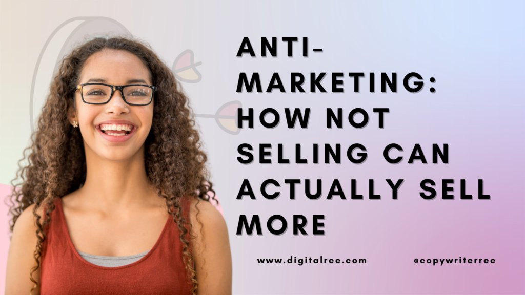 Anti-Marketing: How NOT Selling Can Boost Your Sales Effortlessly